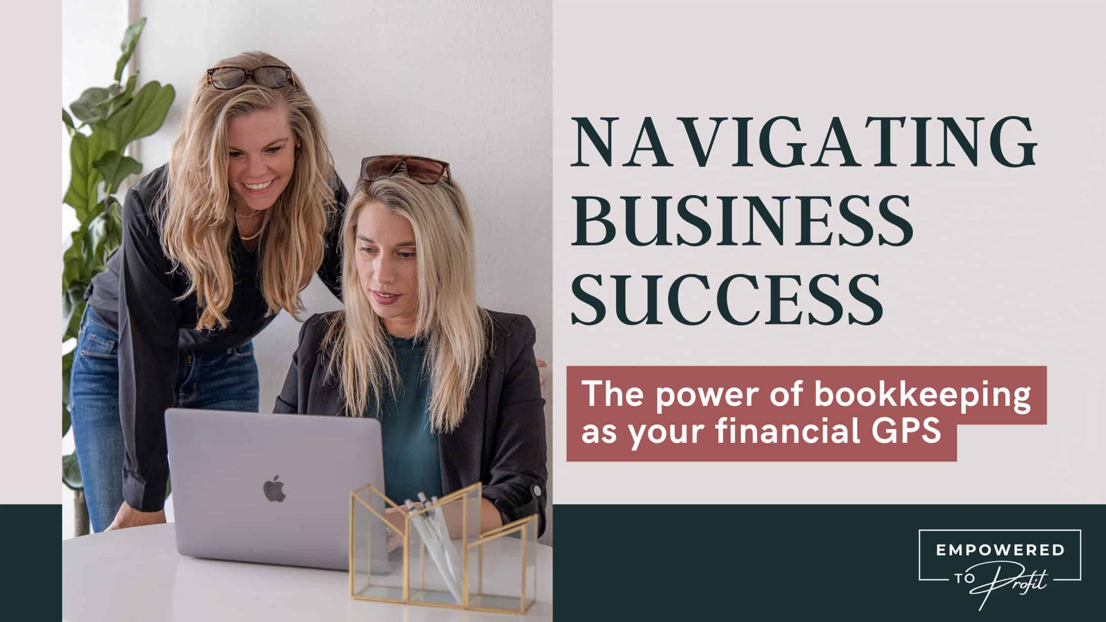 The Power of Bookkeeping As Your Financial GPS in 2024 – Empowered To ...